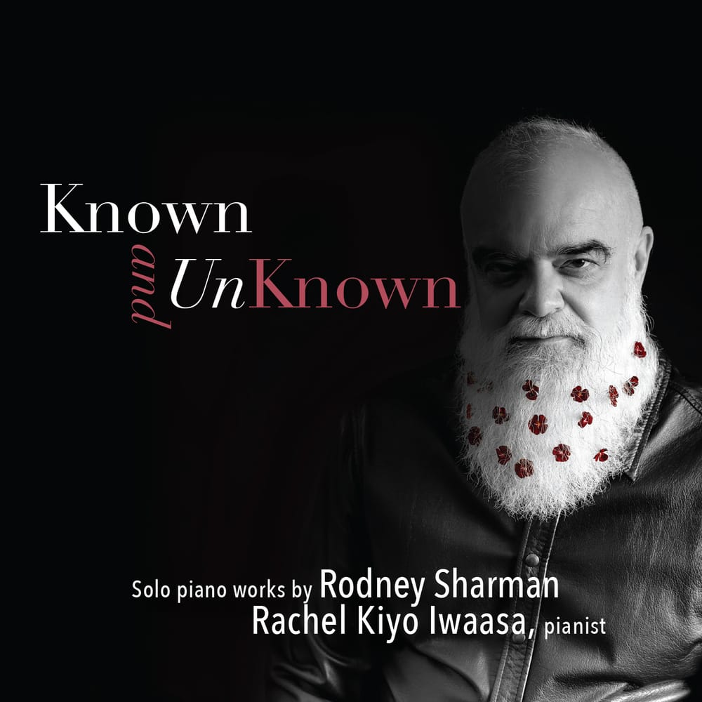 Rachel Kiyo Iwaasa - Known & UnKnown: Solo Piano Works by Rodney Sharman